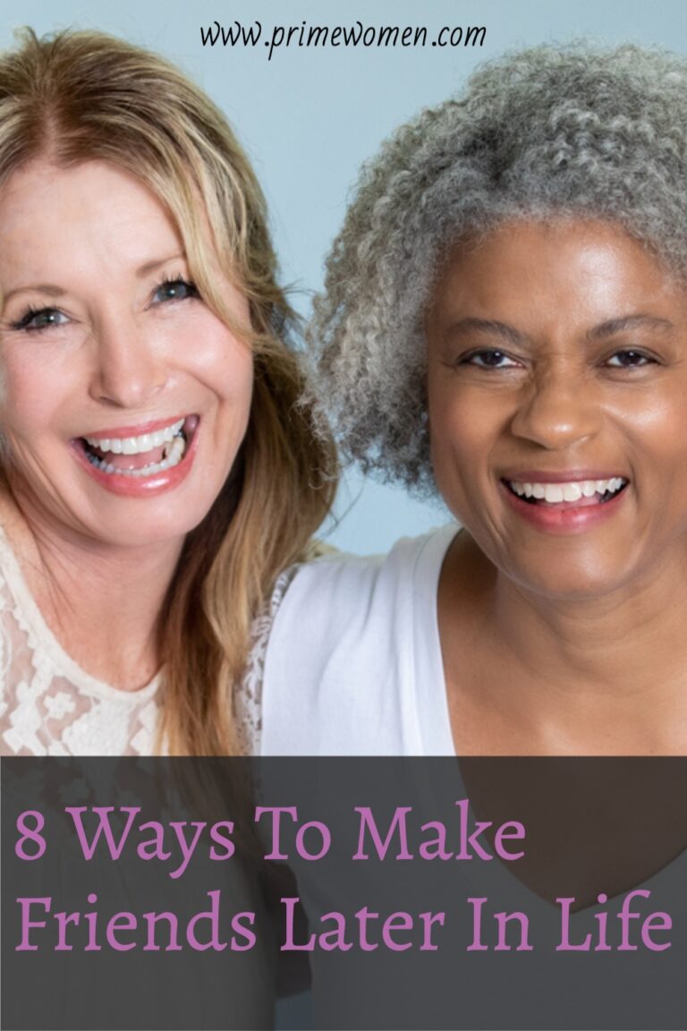 8 Ways To Make Friends Later In Life - Prime Women | An Online Magazine
