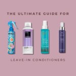 The Ultimate Guide to Leave-In Conditioners