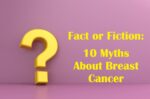Breast Cancer Myth Busters | A Quick Guide